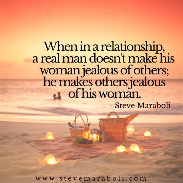 When In A Relationship A Real Man Doesnt Make Steve Maraboli
