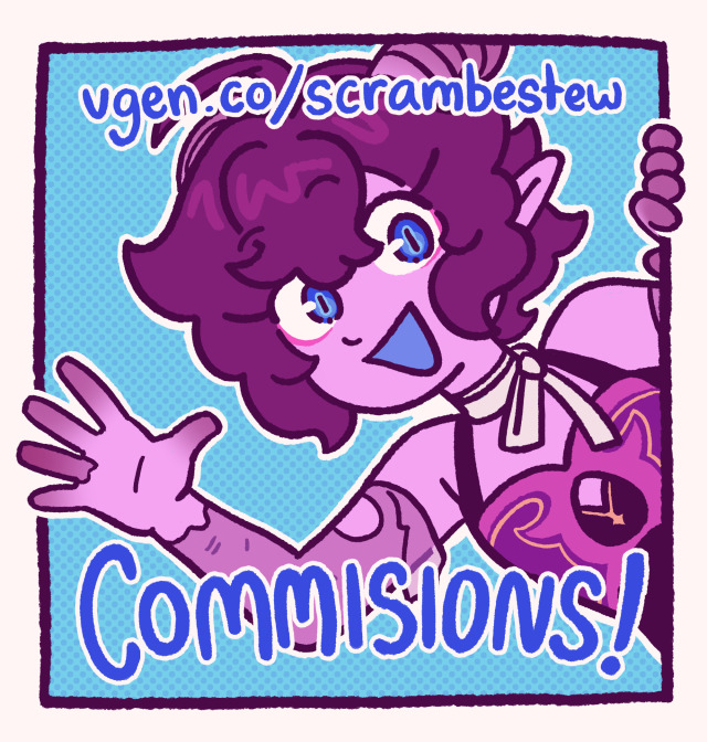 My commissions are open! You can find the listings here: vgen.co/scramblestew As well as in the ...
