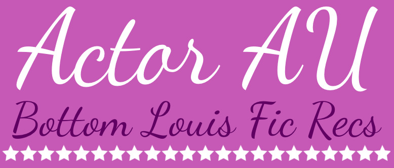Upon Request Here Is A Rec List Of Bottom Louis Fics Where Harry Louis Or Both Are Actors We