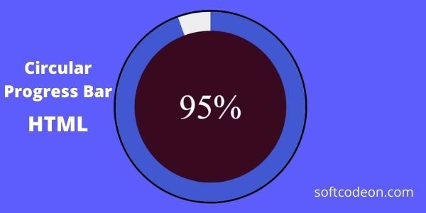 Soft Codeon — How To Create A Circular Progress Bar Using Html